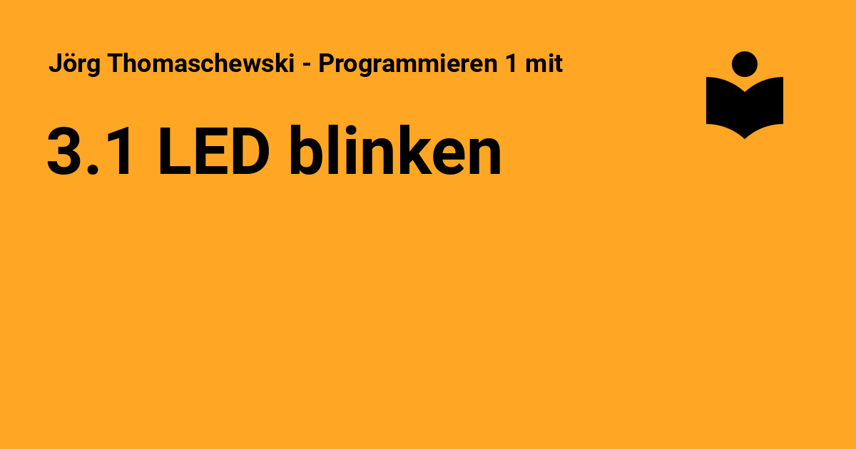3.1 LED blinken - Jörg Thomaschewski - Programmieren 1 mit Python